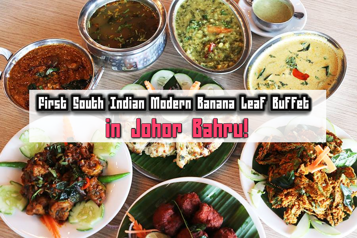 The First South Indian Modern Banana Leaf Buffet in Johor Bahru ...